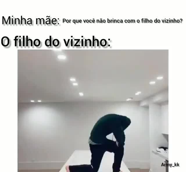 Minha Mãe Por Que Você Não Brinca Com O Filho Do Vizinho O Filho Do