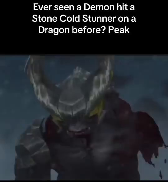 Ever seen a Demon hit a Stone Cold Stunner ona Dragon before? Peak - iFunny