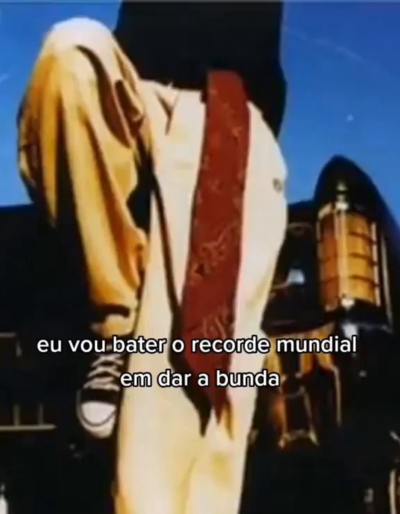 Eu Vou Bater O Recorde Mundial Em Dar A Bunda Ifunny Brazil